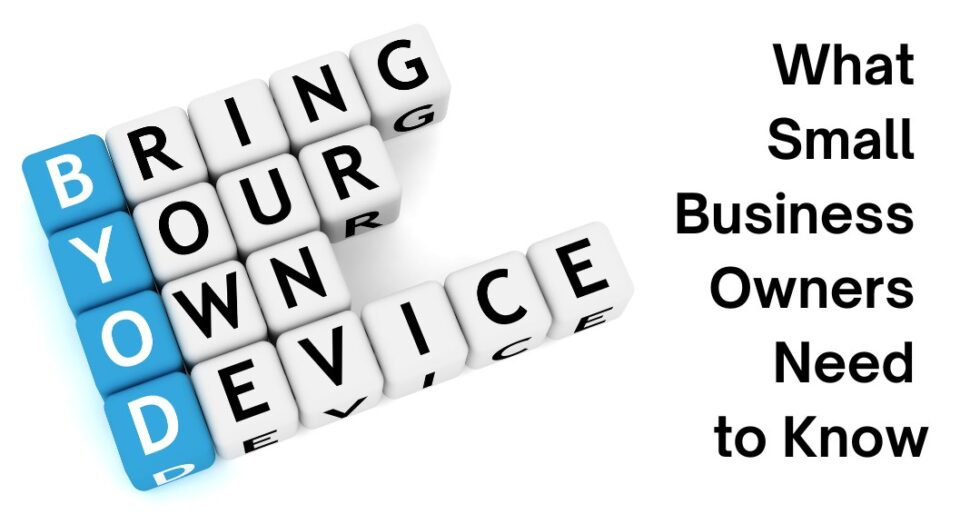 Bring Your Own Device (BYOD): What Small Business Owners Need to Know